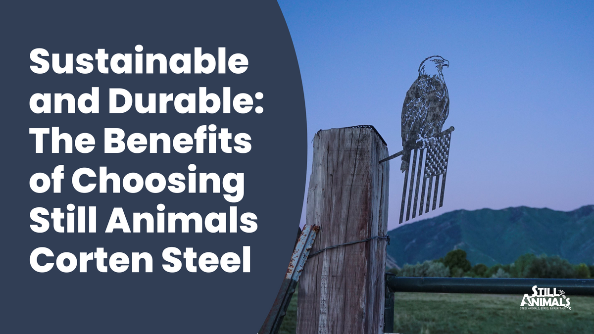 Sustainable and Durable: The Benefits of Choosing Still Animals Corten
